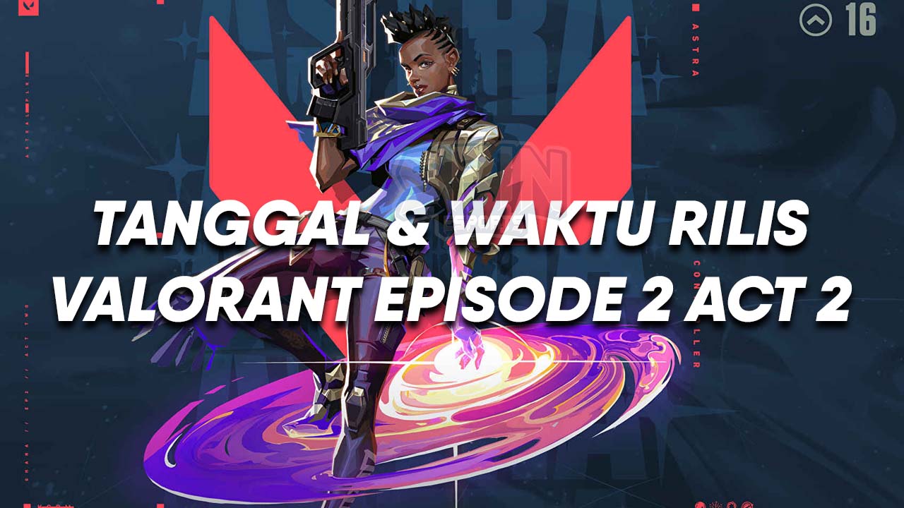 Tanggal dan Waktu Rilis Valorant Episode 2 Act 2! | SPIN Esports