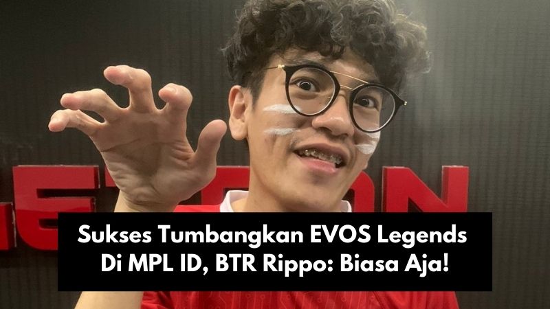 Sukses Tumbangkan EVOS Legends Di MPL ID, BTR Rippo: Biasa Aja!