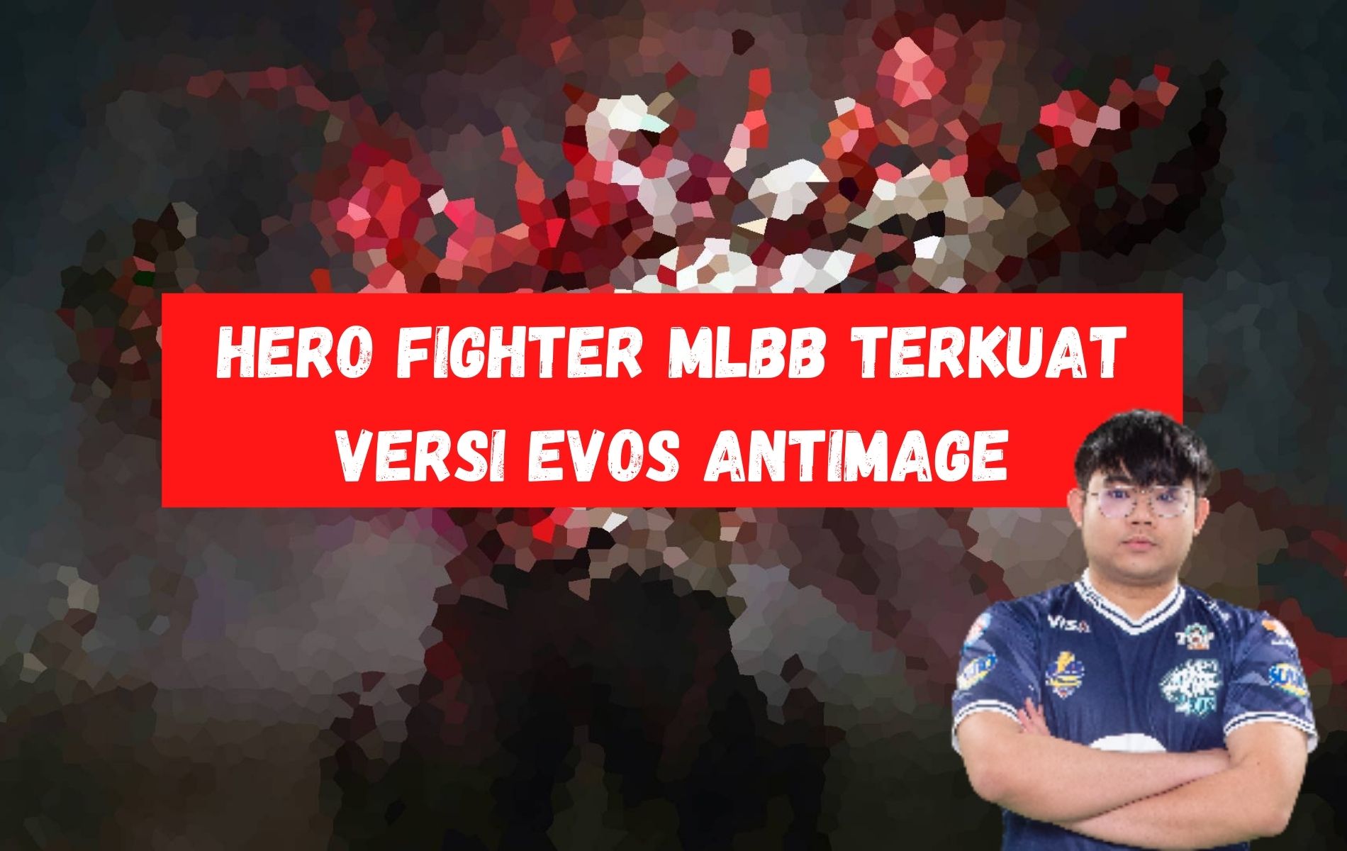Hero Fighter MLBB Terkuat di Rank dan Turnamen Versi EVOS Antimage!