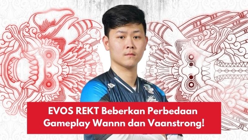 EVOS REKT Beberkan Perbedaan Gameplay Wannn dan Vaanstrong!