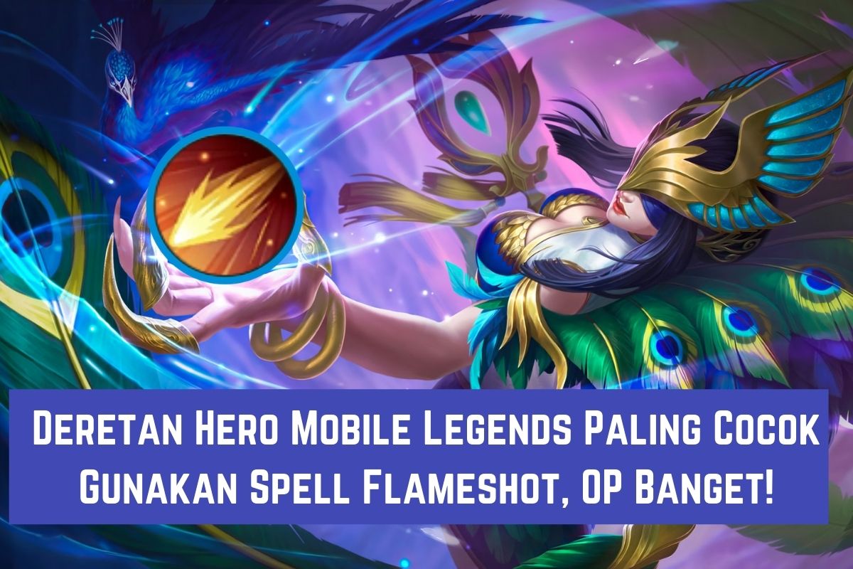 Deretan Hero Terbaik Gunakan Spell Flameshot di Mobile Legends, OP!