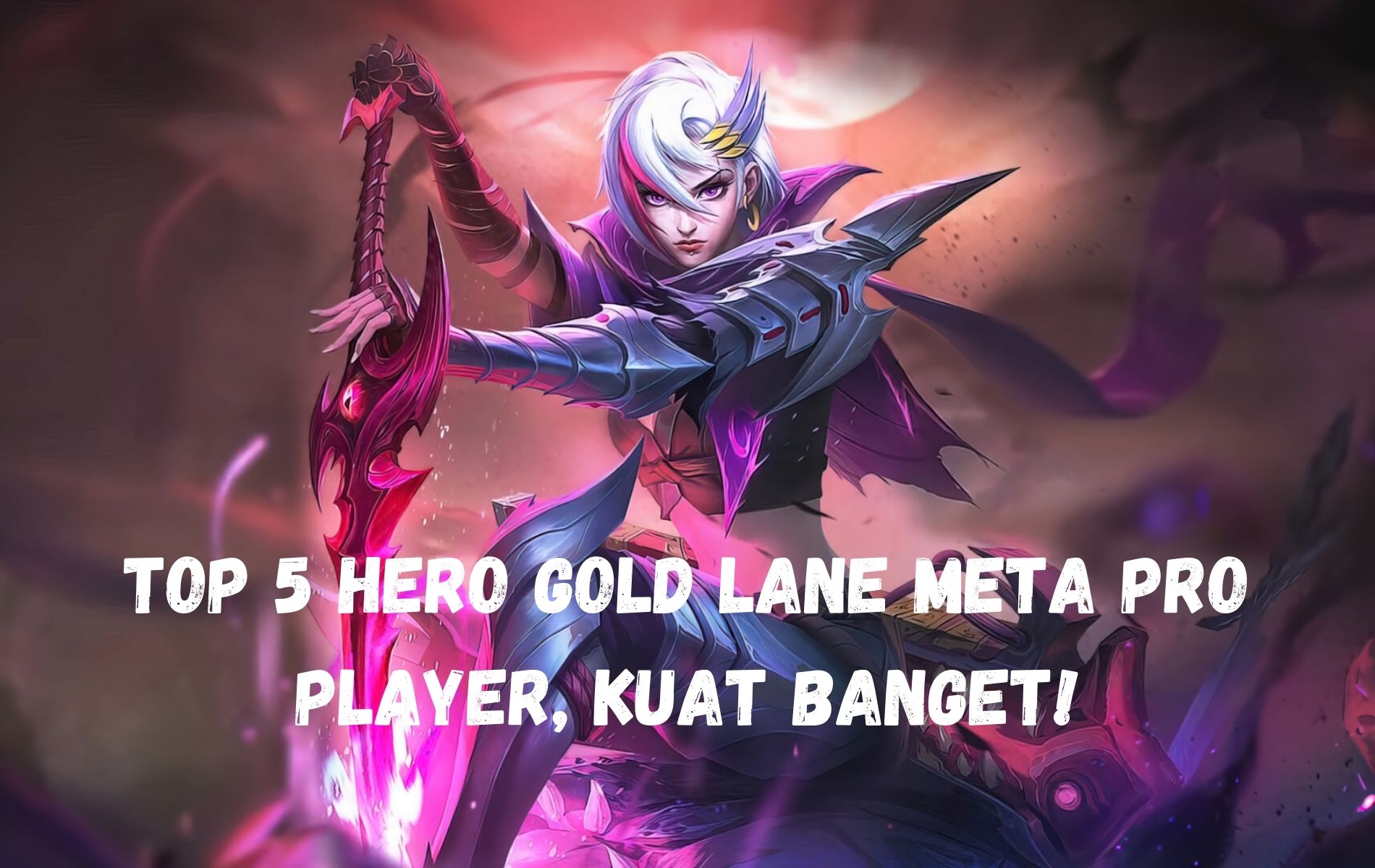 Top 5 Hero Meta Pro Player di Gold Lane Mobile Legends, Tidak Disangka!