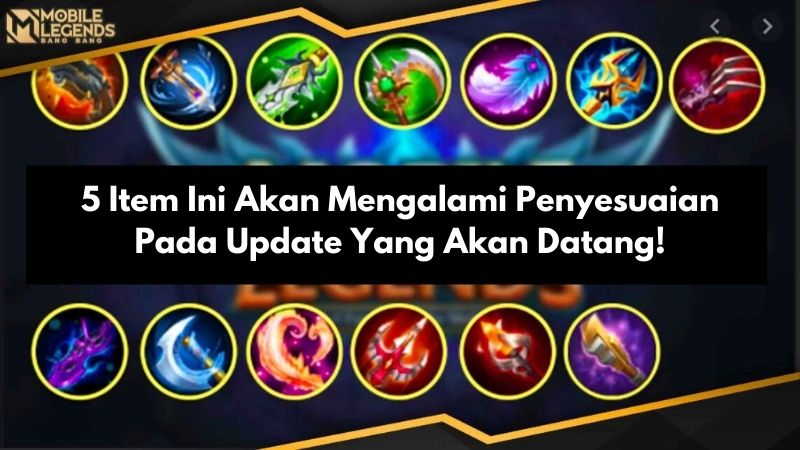 5 Item Ini Akan Mengalami Penyesuaian Pada Update Yang Akan Datang!