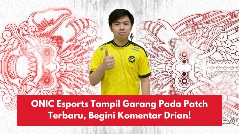 ONIC Esports Tampil Garang Pada Patch Terbaru, Begini Komentar Drian!