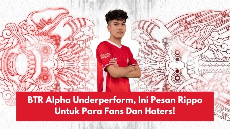 BTR Alpha Underperform, Ini Pesan Rippo Untuk Para Fans Dan Haters!