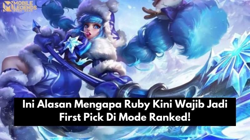 Ini Alasan Mengapa Ruby Kini Wajib Jadi First Pick Di Mode Ranked!