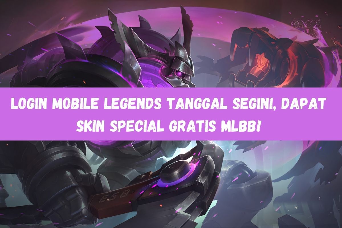 Login Mobile Legends Tanggal Segini, Dapat Skin Special Gratis MLBB!