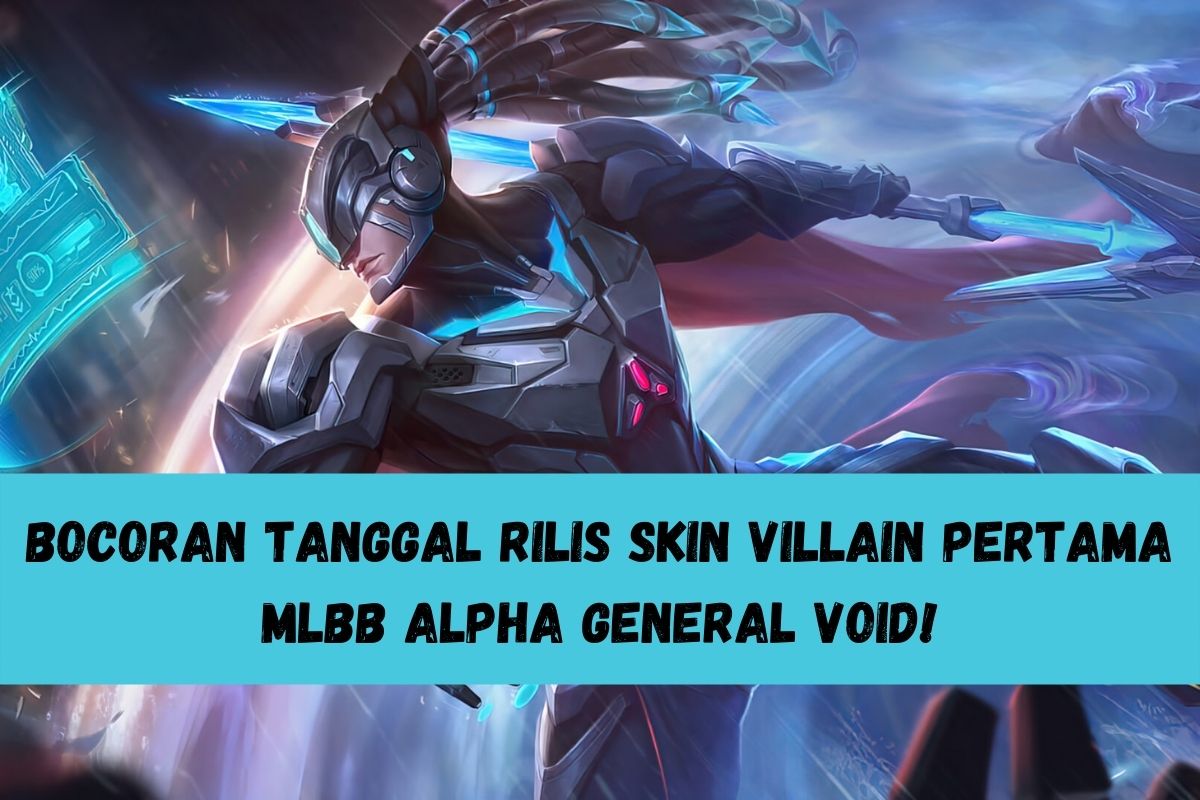 Bocoran Tanggal Rilis Skin Villain Pertama MLBB Alpha General Void!