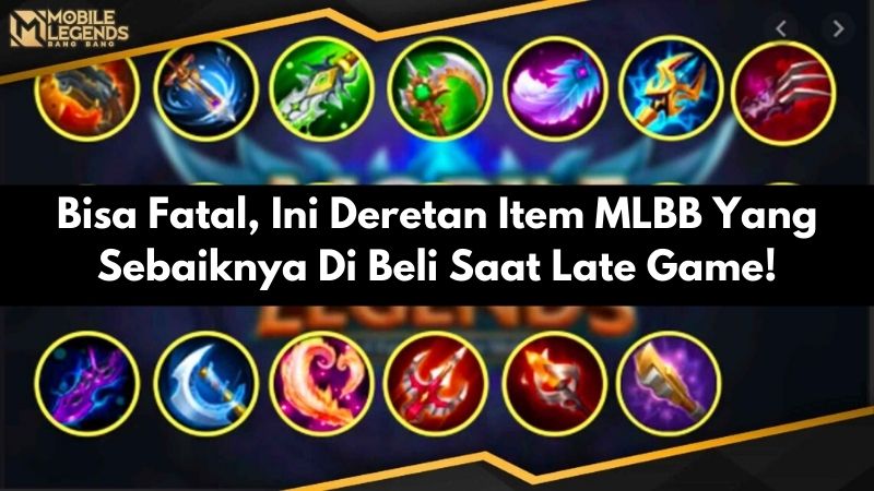 Bisa Fatal, Ini Deretan Item MLBB Yang Sebaiknya Di Beli Saat Late Game!
