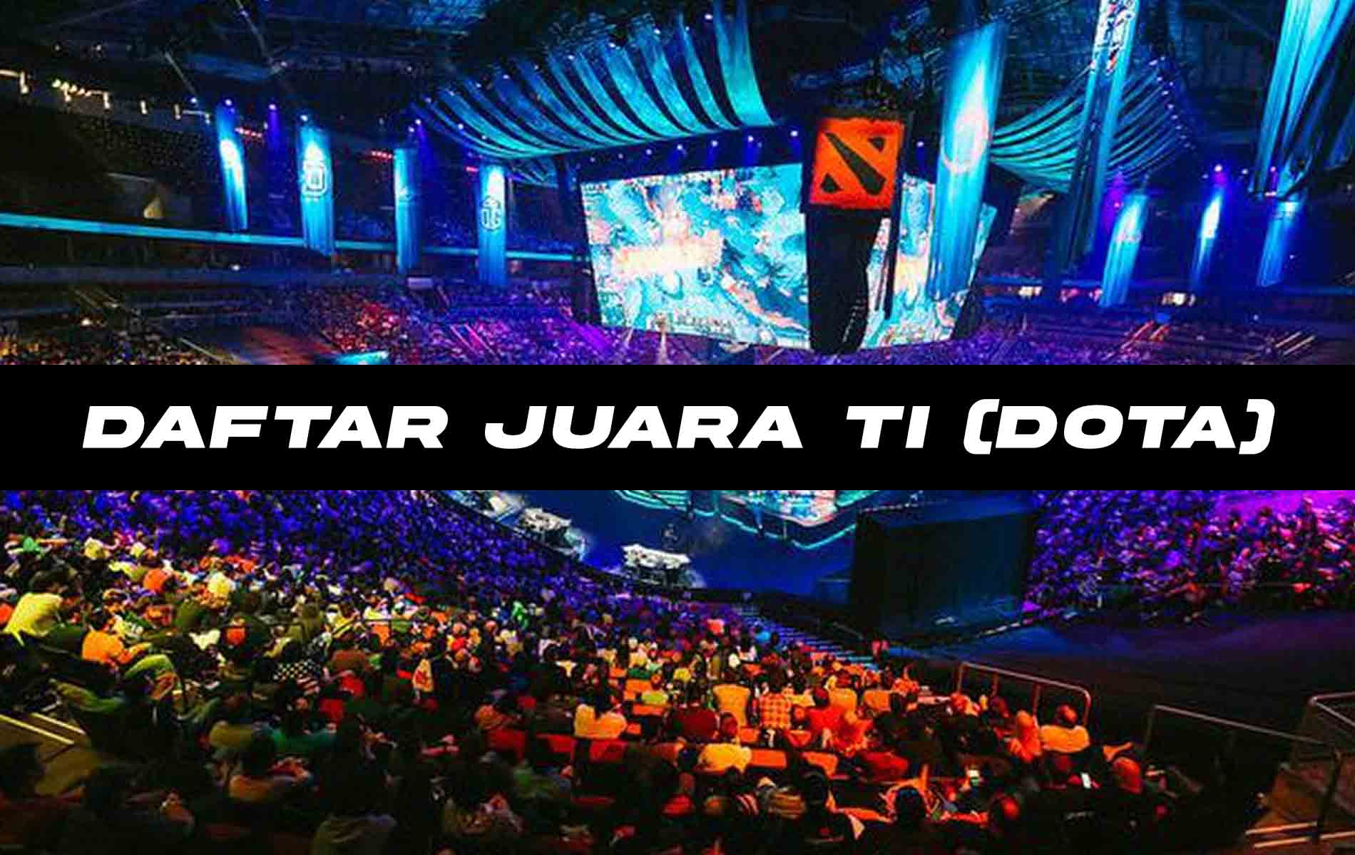 Daftar Juara The International (TI) Dota Lengkap Dari Awal Hingga Akhir