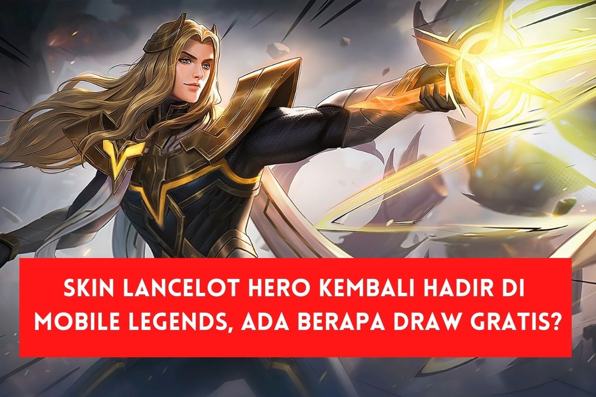 Skin Lancelot HERO Kembali Hadir di Mobile Legends, Ada Berapa Draw Gratis? Skin Lancelot HERO Kembali Hadir di Mobile Legends, Ada Berapa Draw Gratis?