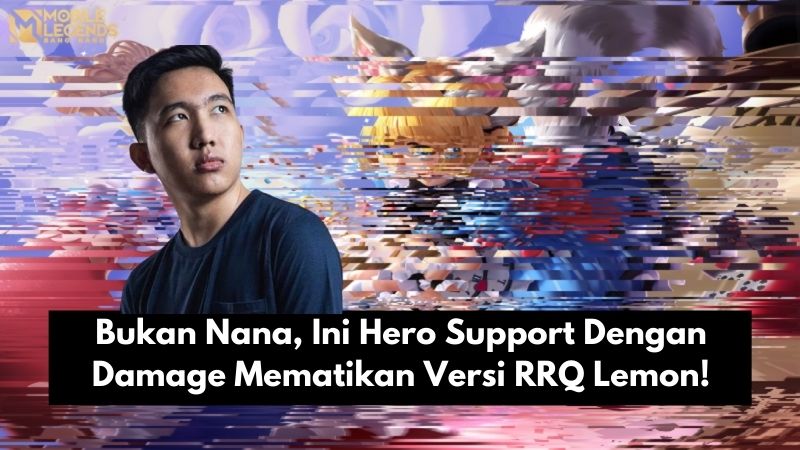 Bukan Nana, Ini Hero Support MLBB Paling Mematikan Versi RRQ Lemon!
