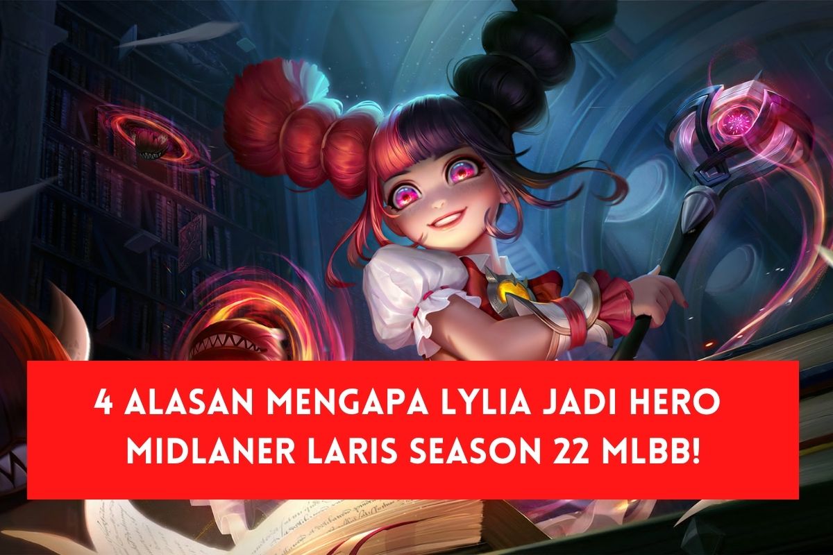 4 Alasan Mengapa Lylia Jadi Hero Midlaner Laris Season 22 MLBB! | SPIN