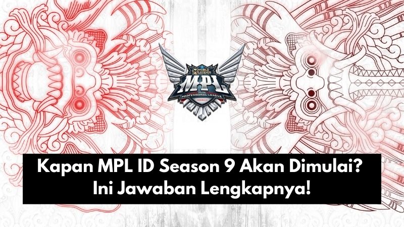 Kapan MPL ID Season 9 Akan Dimulai? Ini Jawaban Lengkapnya! | SPIN