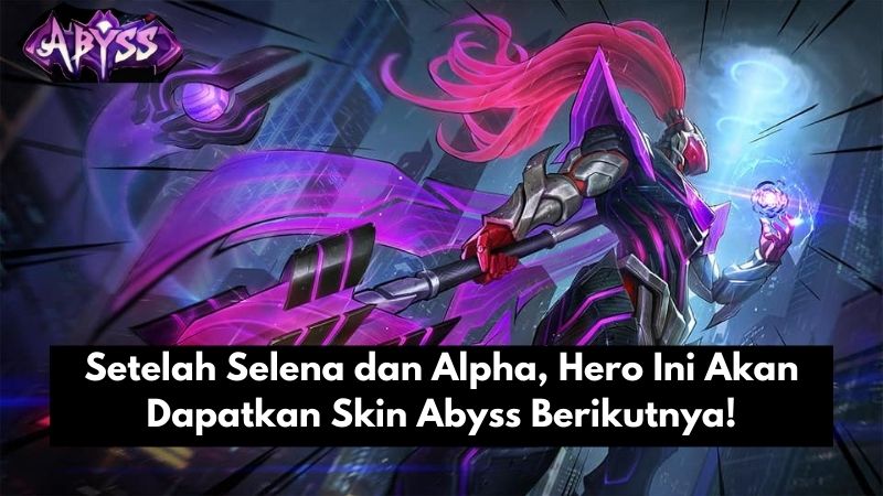 Setelah Selena dan Alpha, Hero Ini Akan Dapatkan Skin Abyss Berikutnya!