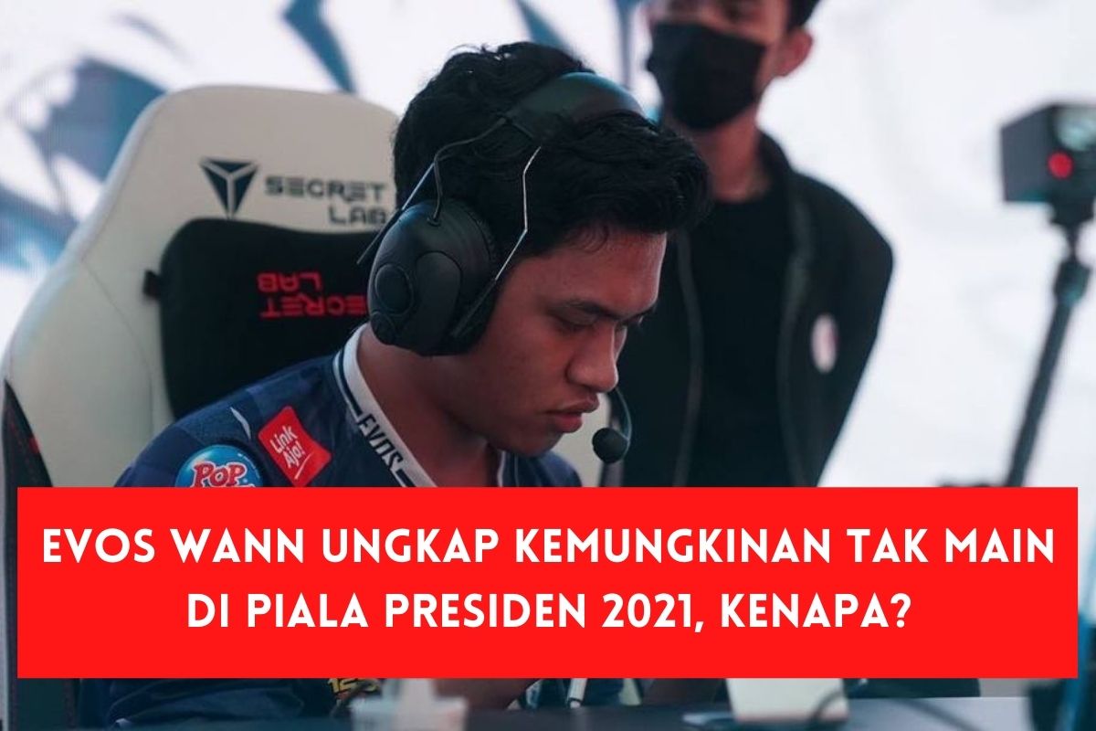 EVOS Wann Ungkap Kemungkinan Tak Main di Piala Presiden 2021, Kenapa?