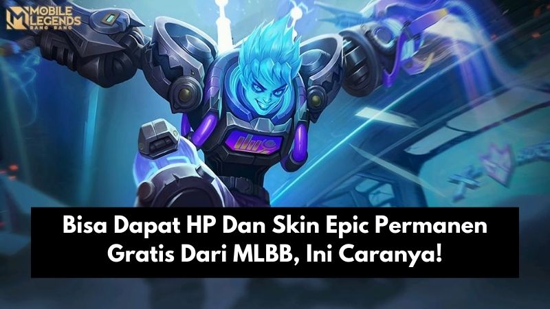 Bisa Dapat HP Dan Skin Epic Permanen Gratis Dari MLBB, Ini Caranya!