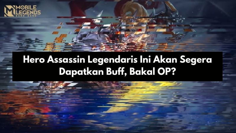 Hero Assassin Legendaris Ini Akan Segera Dapatkan Buff, Bakal OP? | SPIN
