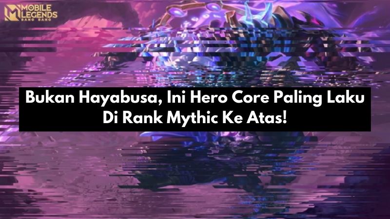 Bukan Hayabusa, Ini Hero Core Paling Laku Di Rank Mythic Ke Atas! | SPIN