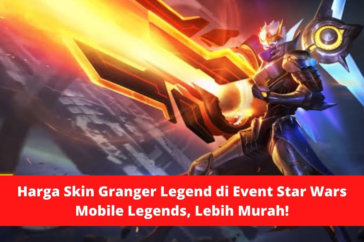 Harga Skin Granger Legend di Event Star Wars Mobile Legends, Lebih ...