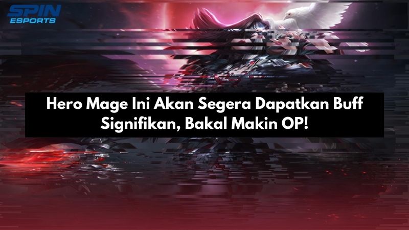 Hero Mage Ini Akan Segera Dapatkan Buff Signifikan, Bakal Makin OP!