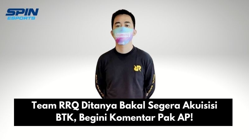 Team RRQ Ditanya Bakal Segera Akuisisi BTK, Begini Komentar Pak AP!