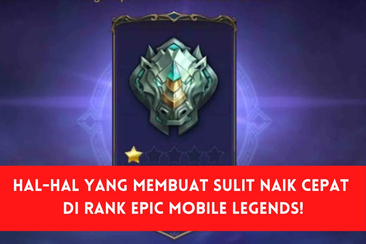 Hal-Hal yang Membuat Sulit Naik Cepat di Rank Epic Mobile Legends!