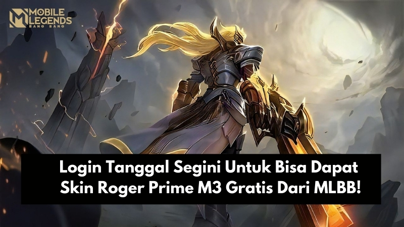 Login Tanggal Segini Untuk Dapat Skin Roger Prime M3 Gratis Dari MLBB!
