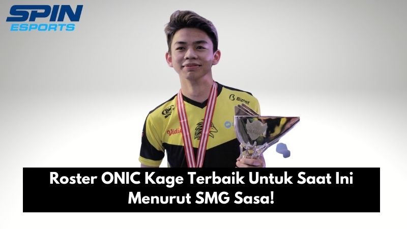 Roster ONIC Kage Terbaik Untuk Saat Ini Menurut SMG Sasa! | SPIN