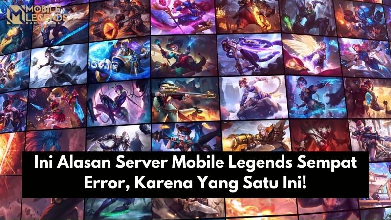 Ini Alasan Server Mobile Legends Sempat Error, Karena Yang Satu Ini!