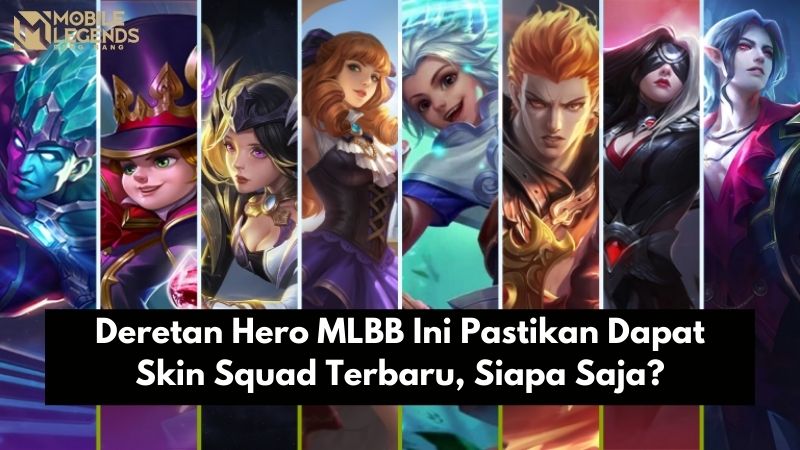 Deretan Hero MLBB Ini Pastikan Dapat Skin Squad Terbaru, Siapa Saja?