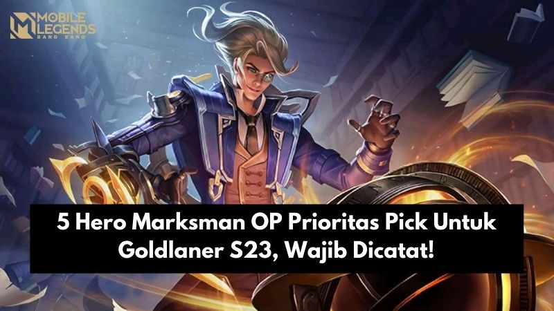 5 Hero Marksman OP Prioritas Pick Untuk Goldlaner S23, Wajib Dicatat!