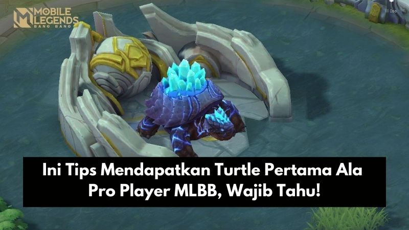 Ini Tips Mendapatkan Turtle Pertama Ala Pro Player MLBB, Wajib Tahu!