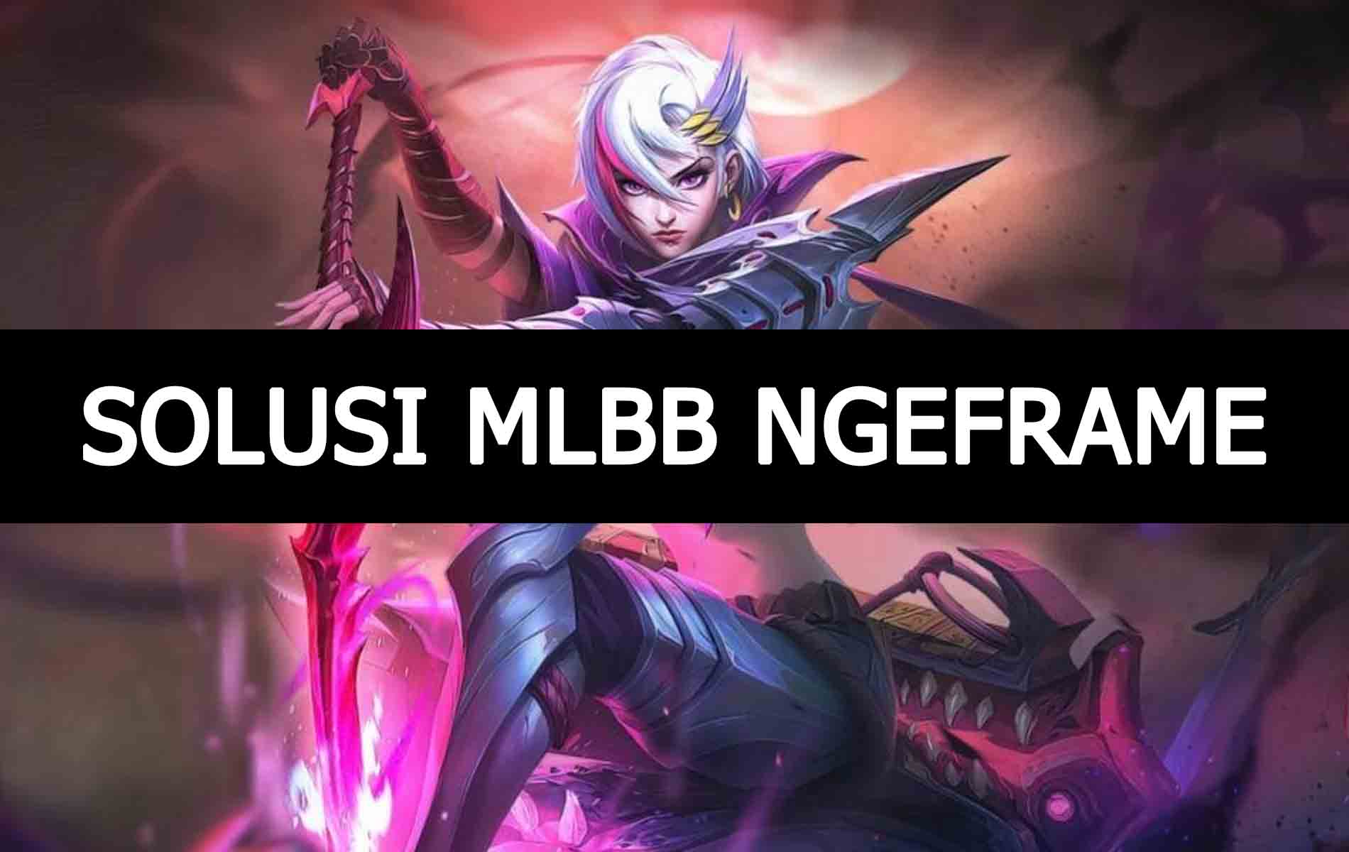 3 Solusi Untuk Kalian Yang Alami Ngeframe Saat Main Mobile Legends