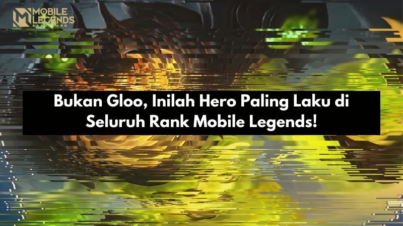 Bukan Gloo, Inilah Hero Paling Laku di Seluruh Rank Mobile Legends!