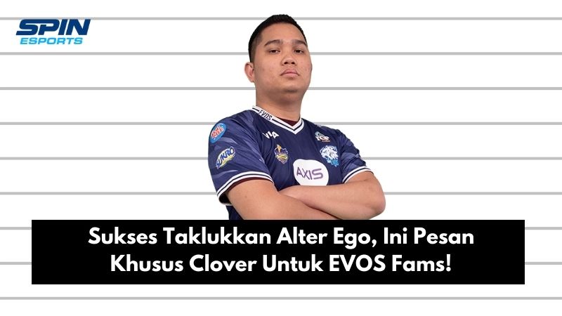 Sukses Taklukkan Alter Ego, Ini Pesan Khusus Clover Untuk EVOS Fams!