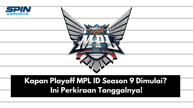 Kapan Playoff MPL ID Season 9 Dimulai? Ini Perkiraan Tanggalnya! | SPIN