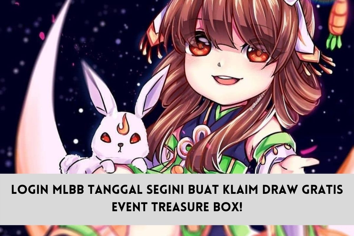 Login MLBB Tanggal Segini Buat Klaim Draw Gratis Event Treasure Box!