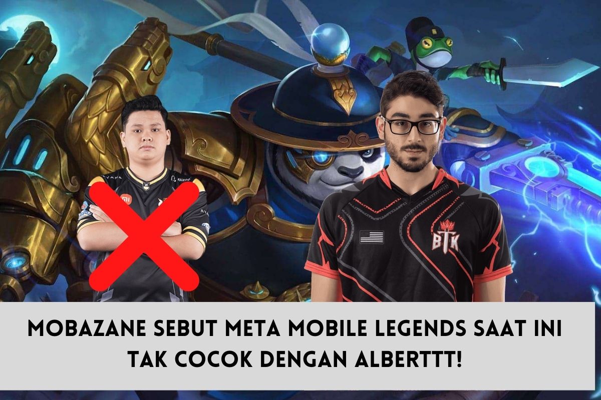 Mobazane Sebut Meta Mobile Legends Saat Ini Tak Cocok Dengan Alberttt!