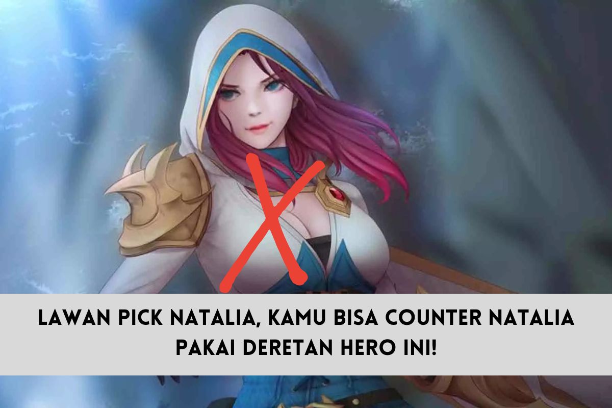 Lawan Pick Natalia, Kamu Bisa Counter Natalia Pakai Deretan Hero Ini!