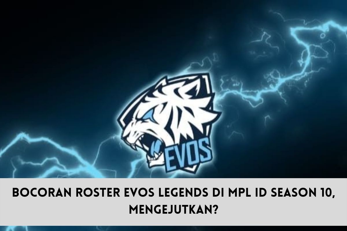 Bocoran Roster EVOS Legends di MPL ID Season 10, Mengejutkan?