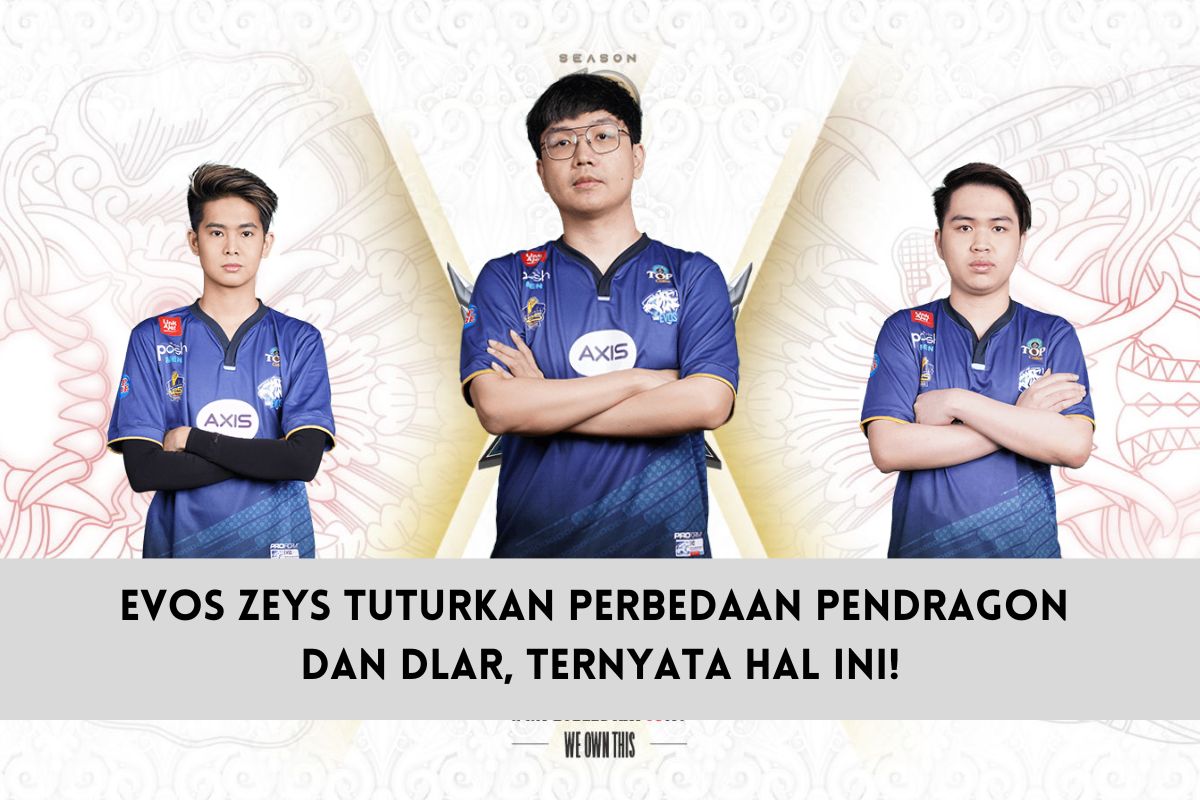 EVOS Zeys Tuturkan Perbedaan Pendragon dan Dlar, Ternyata Hal Ini!