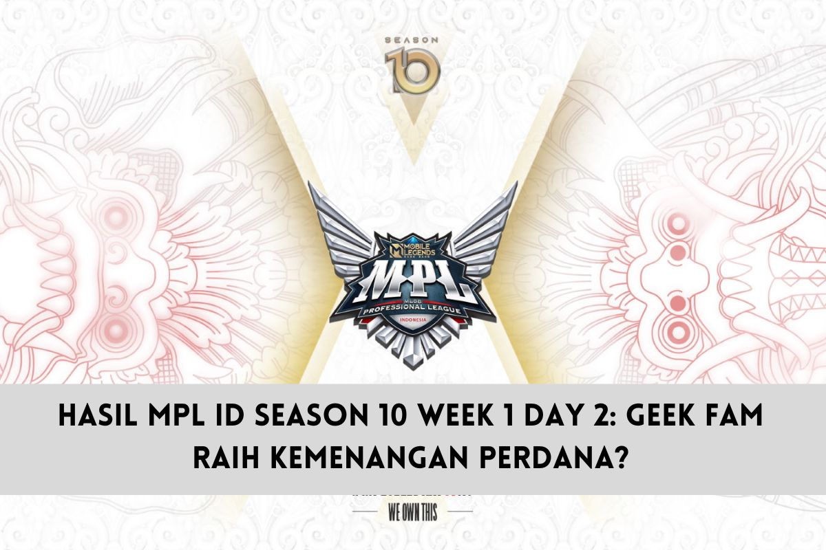 Hasil MPL ID Season 10 Week 1 Day 2: Geek Fam Raih Kemenangan Perdana? | SPIN