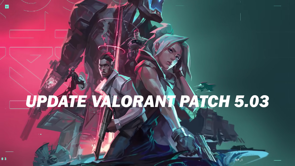 Update Valorant Terbaru Patch 5.03: Nerf Chamber hingga Penyesuaian ...