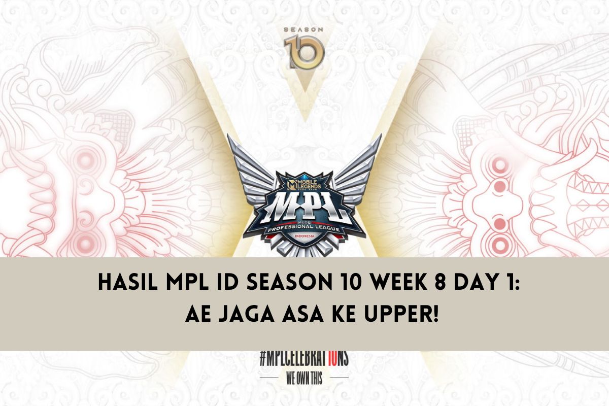 Hasil MPL ID Season 10 Week 8 Day 1: AE Jaga Asa ke Upper! | SPIN
