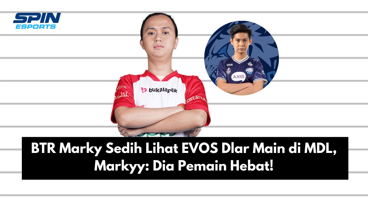 BTR Marky Sedih Lihat EVOS Dlar Main di MDL, Markyy: Dia Pemain Hebat!